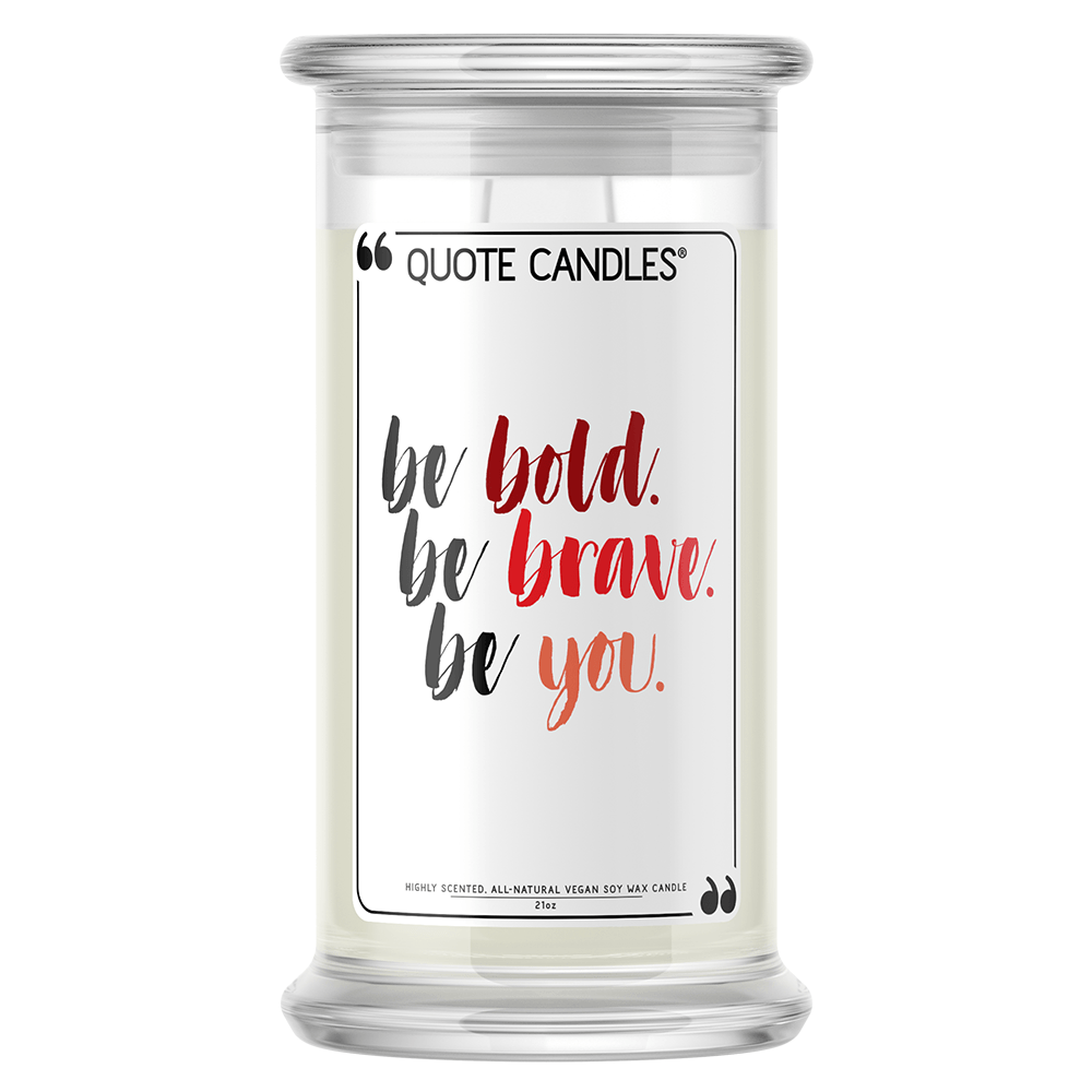 Be Bold, Be Brave, Be You Quote Candle – Amish Built Cabins | Modular ...