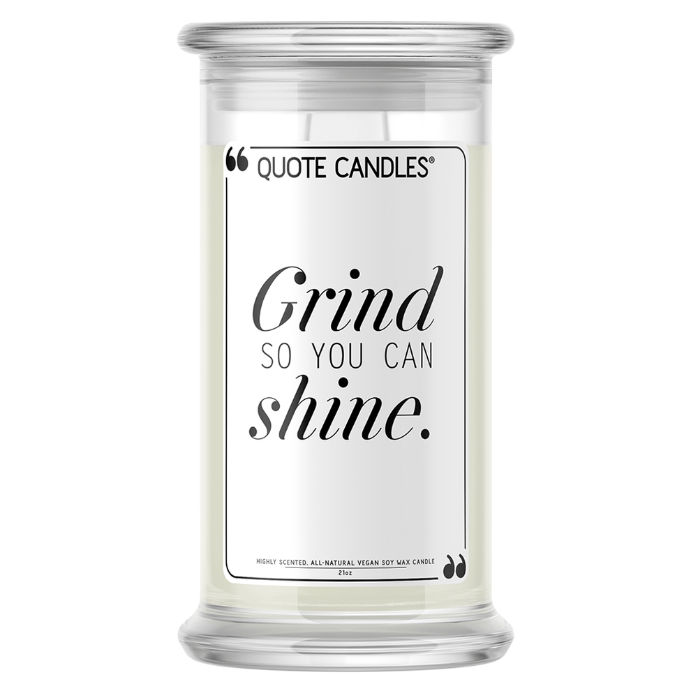 Grind So You Can Shine Quote Candle – Amish Built Cabins
