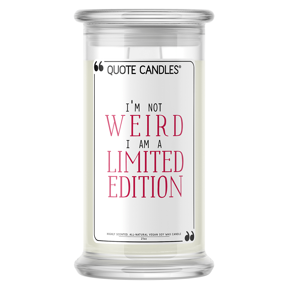 I'm Not Weird, I Am a Limited Edition Quote Candle – Amish Built Cabins